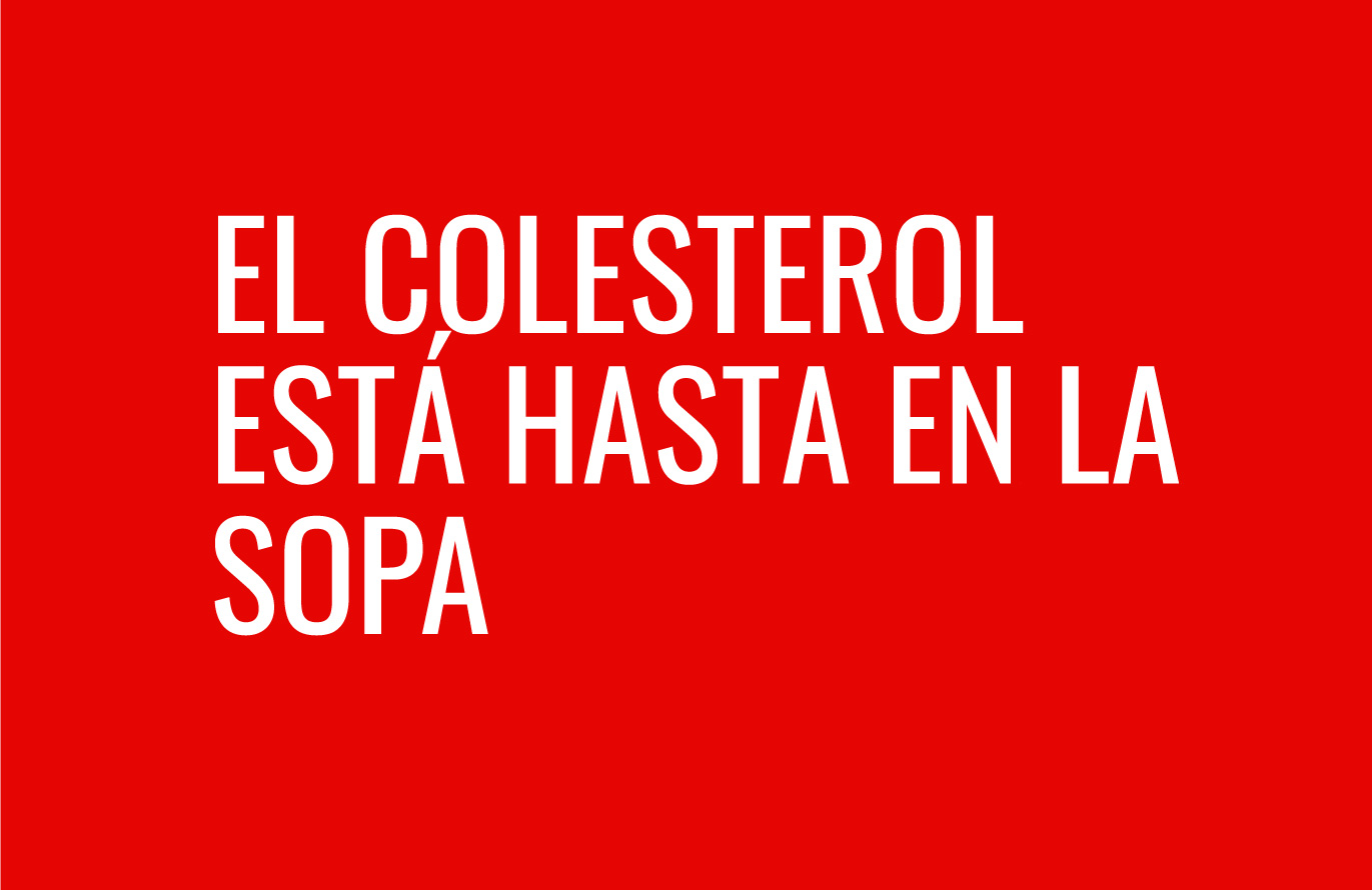 Alerta Colesterol | El colesterol hasta en la sopa